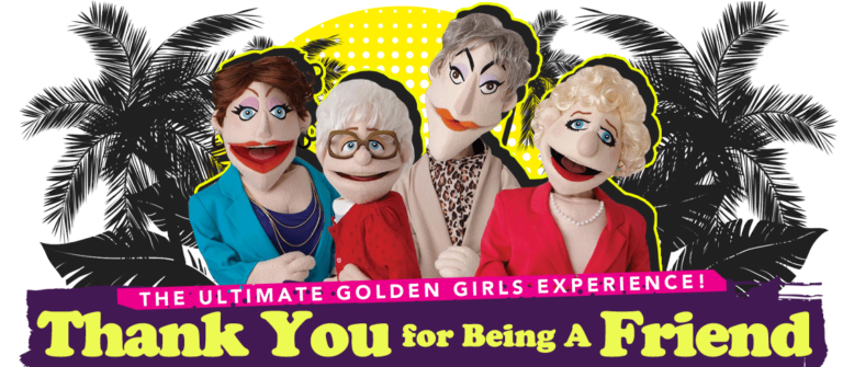 The Golden Girls Experience: Thank You for Being a Friend