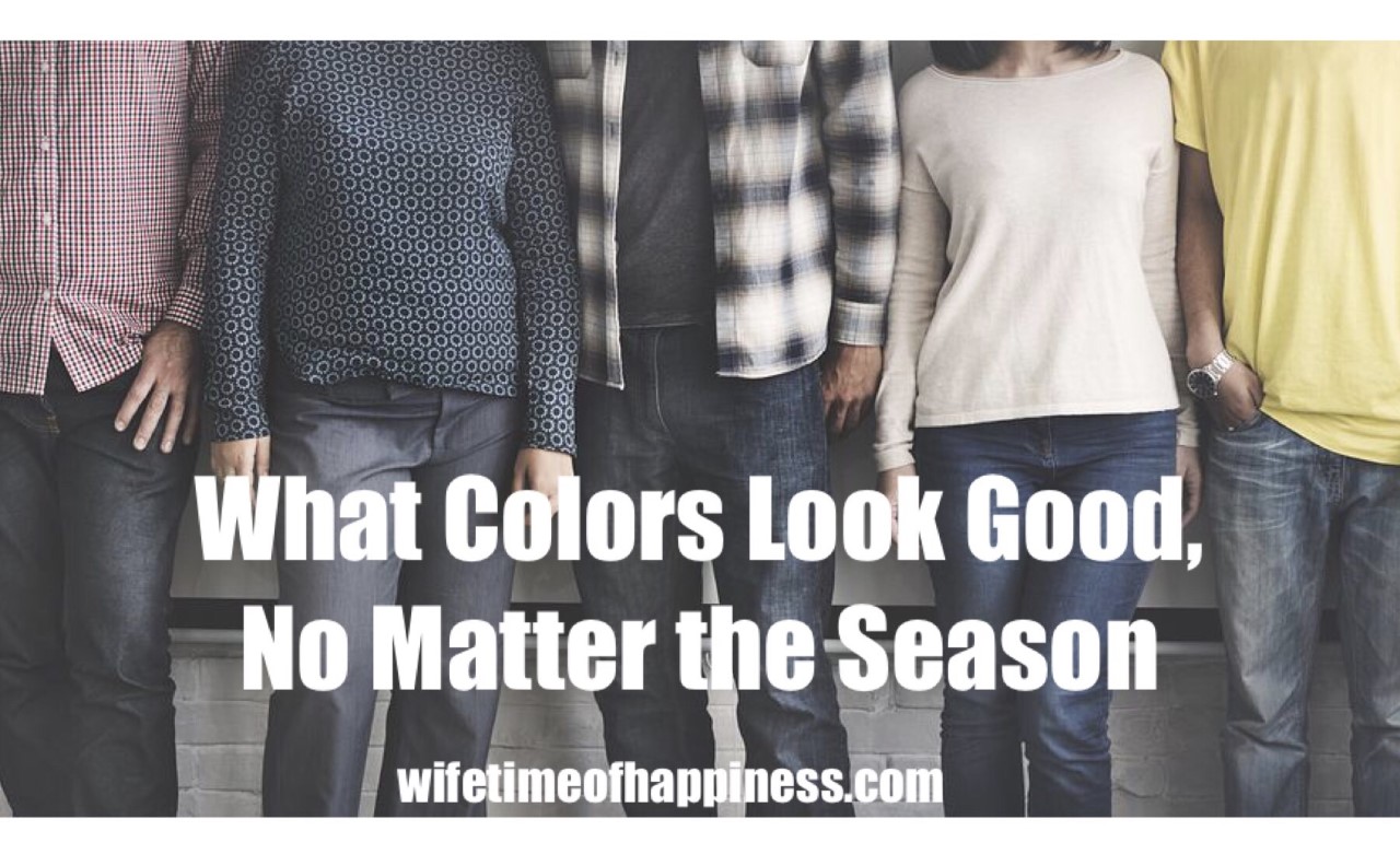 What Colors Look Good No Matter the Season? - Wifetime of Happiness